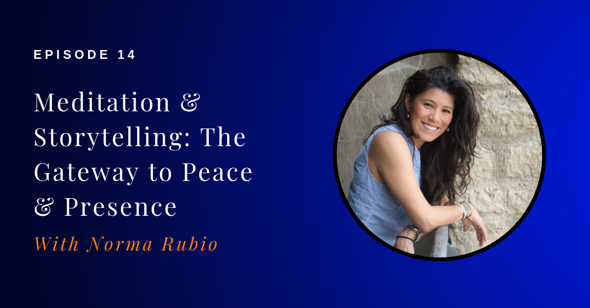 Episode 14: Meditation & Storytelling: The Gateway to Peace & Presence ...